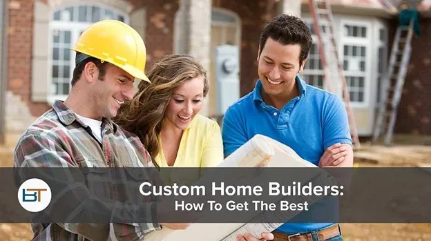 Custom Home Builders: How To Get The Best | Bianchi-Tillett Developers